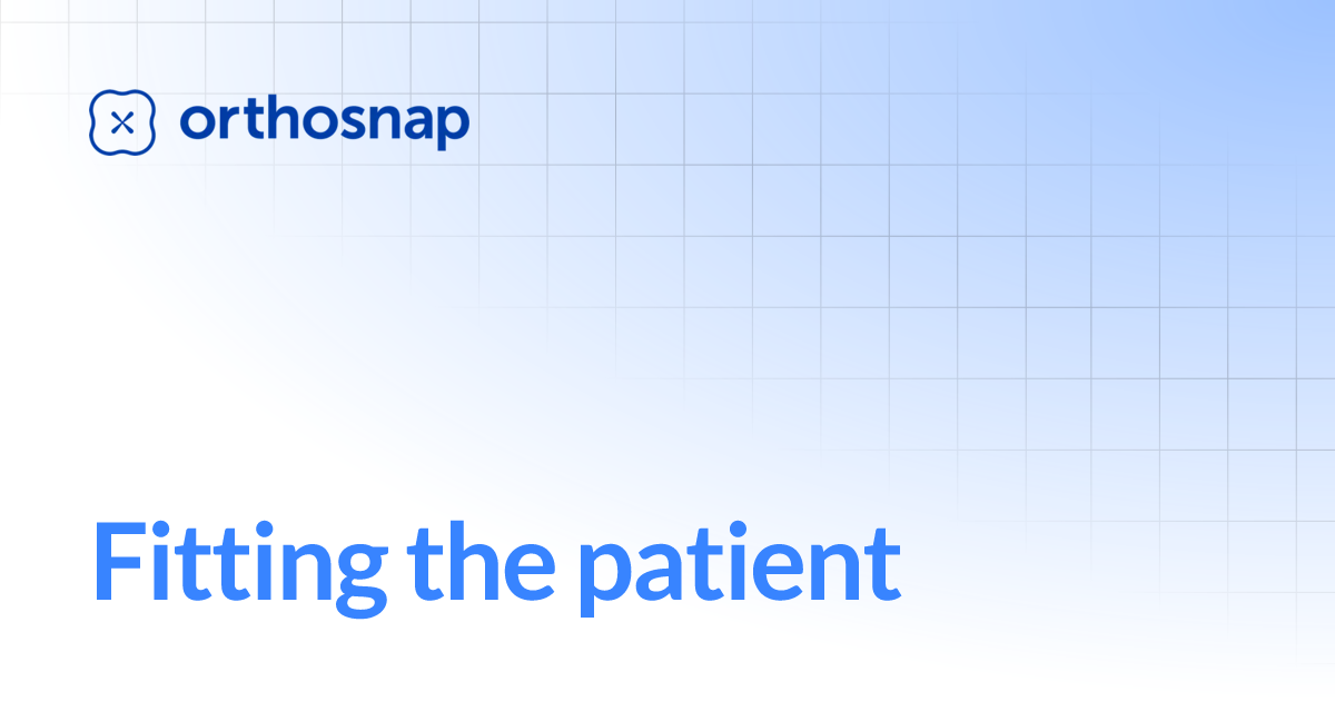Fitting the patient | Orthosnap Quick Start Guide